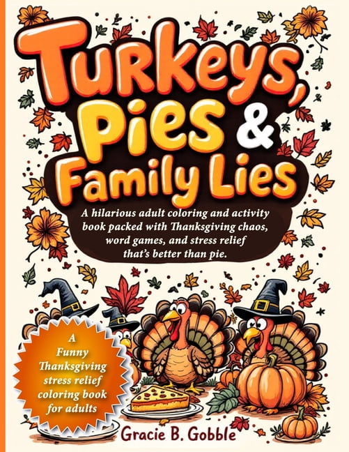 Turkeys, Pies & Family Lies: A hilarious adult coloring and activity ...