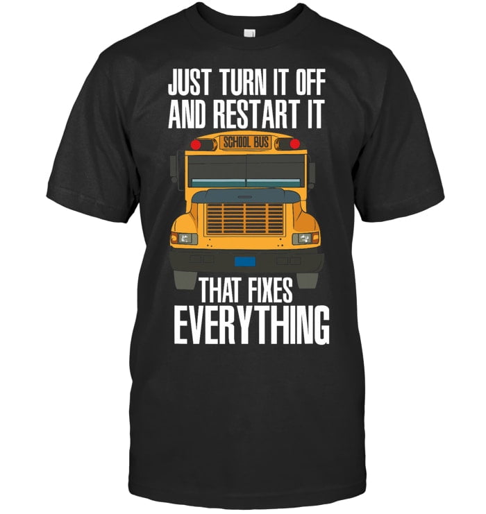 Turn It Off And Restart Funny School Bus Driver Appreciation Bus Driver ...