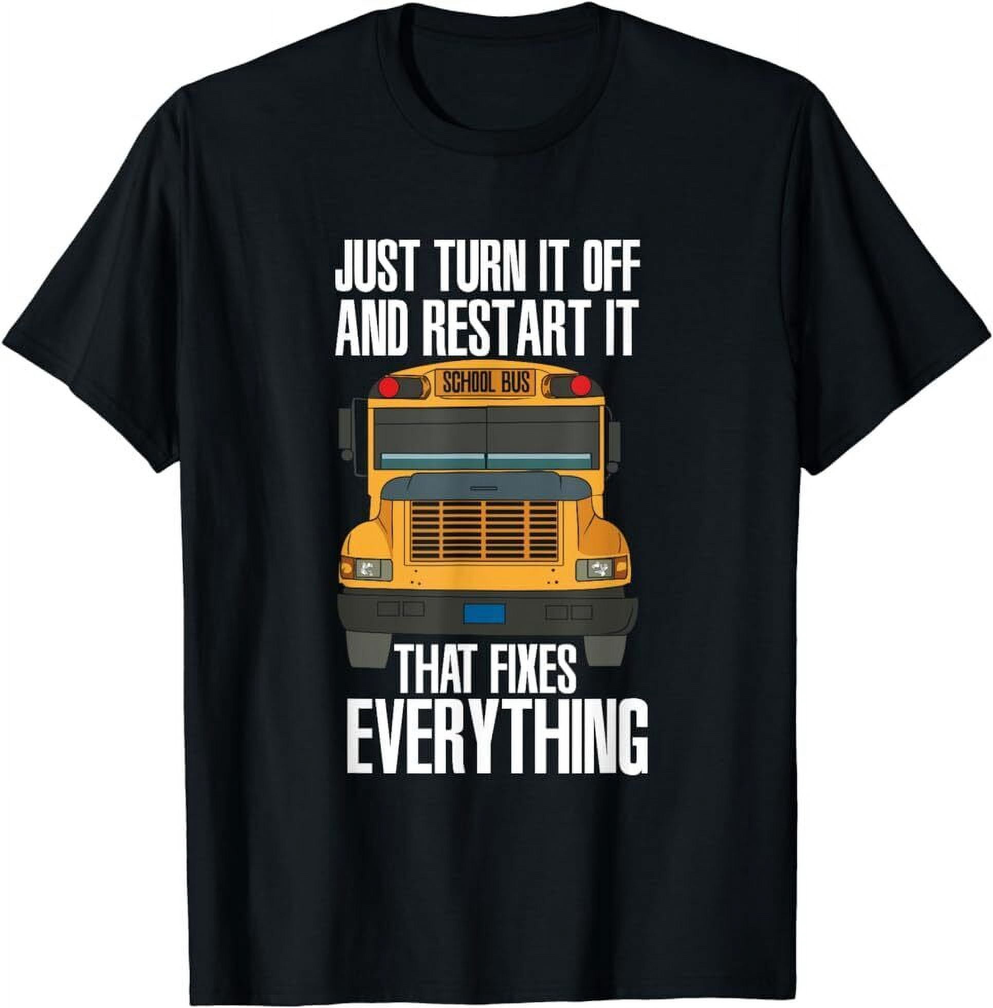 Turn It Off And Restart Funny School Bus Driver Appreciation T-Shirt ...