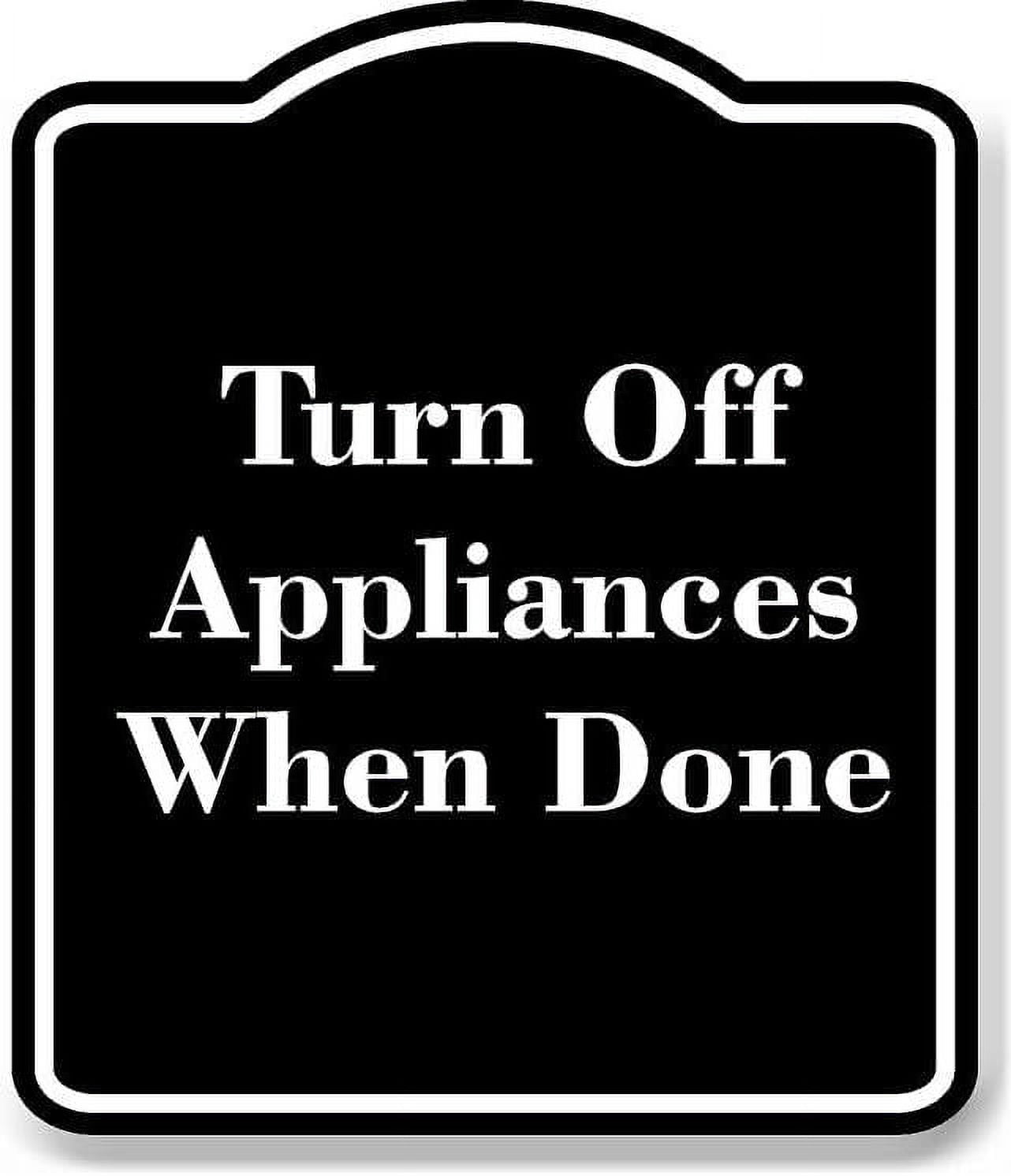 Turn Off Appliances When Done BLACK Aluminum Composite Sign 20''x24 ...