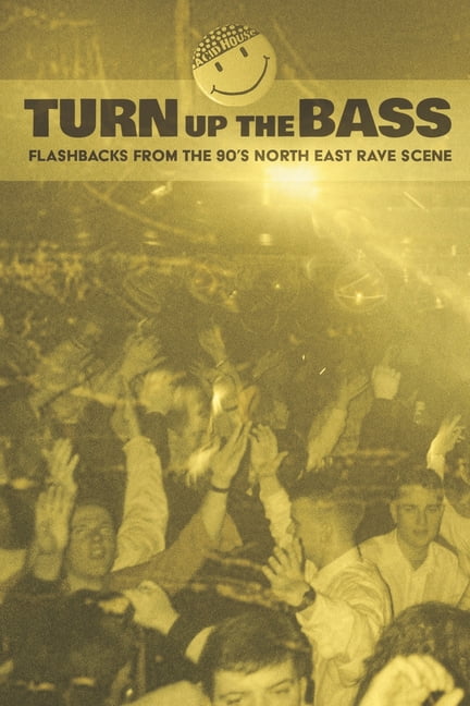Turn Up The Bass: Flashbacks from the 90's North-East Rave scene ...