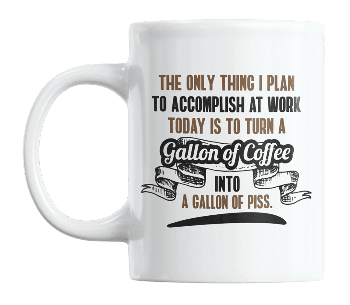 Turn a Gallon of Coffee, Funny Work Quotes Coffee & Tea Gift Mug Cup ...