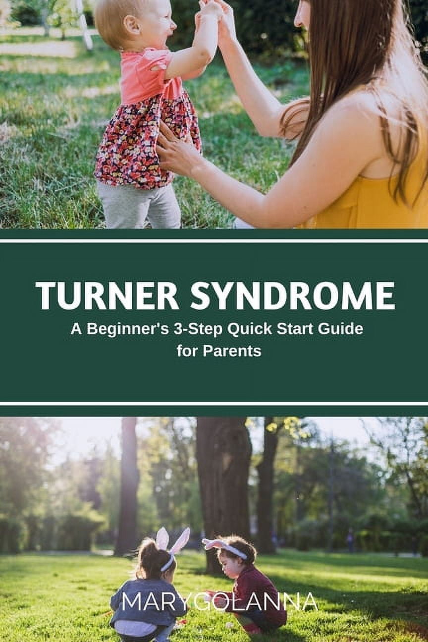 Turner Syndrome: A Beginner's 3-Step Quick Start Guide for Parents, (Paperback) - Walmart.com