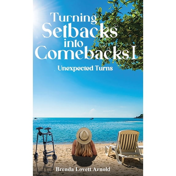 Turning Setbacks Into Comebacks I: Unexpected Turns, (Hardcover ...