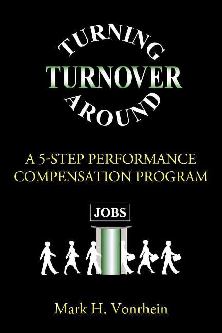 Turning Turnover Around : A 5-Step Performance Compensation Program ...