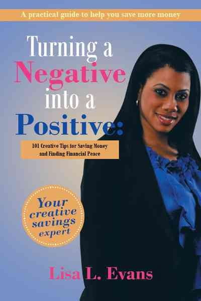 Turning a Negative into a Positive : 101 Creative Tips for Saving Money ...