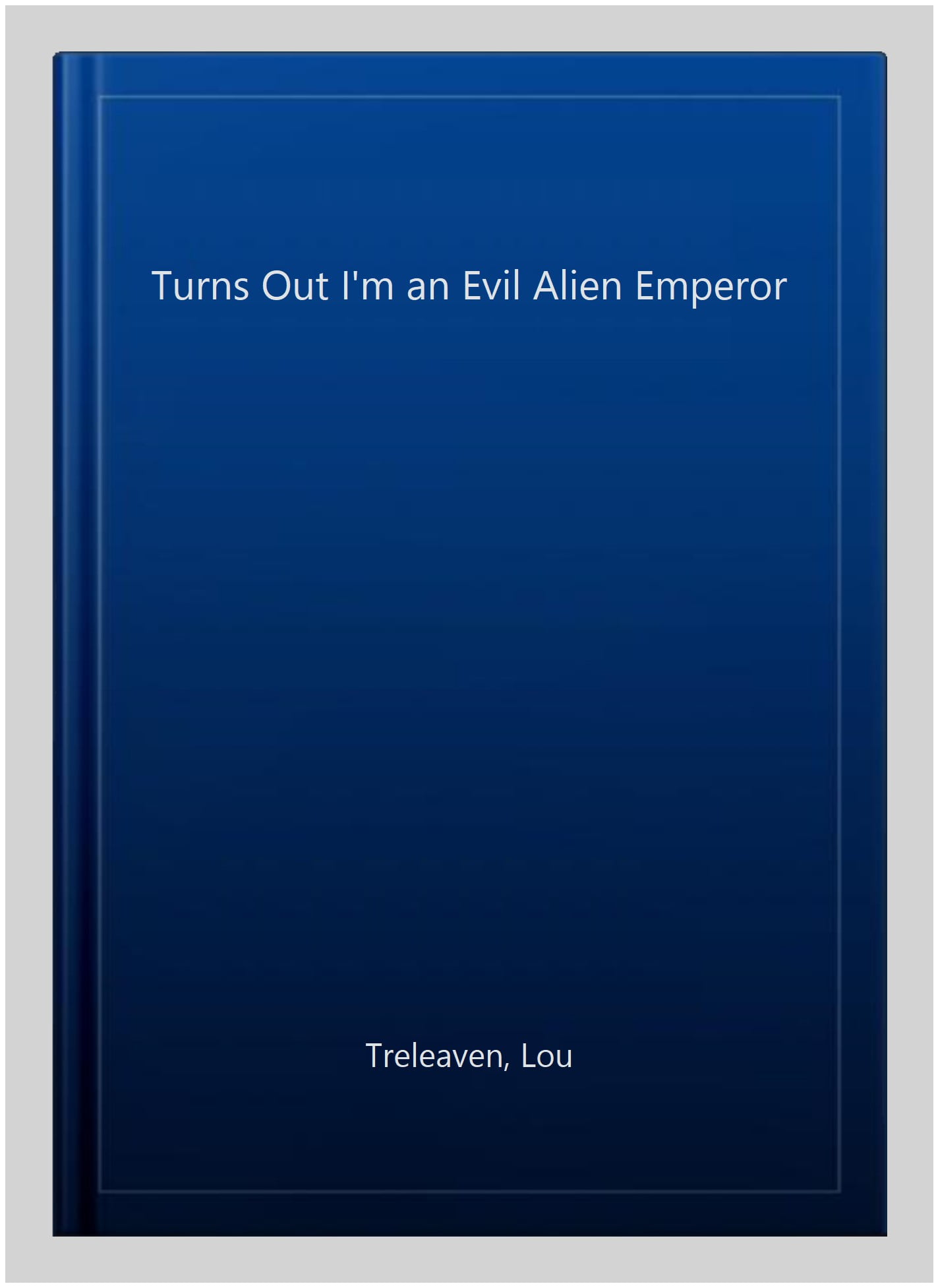 Turns Out I'M An Evil Alien Emperor - Walmart.com