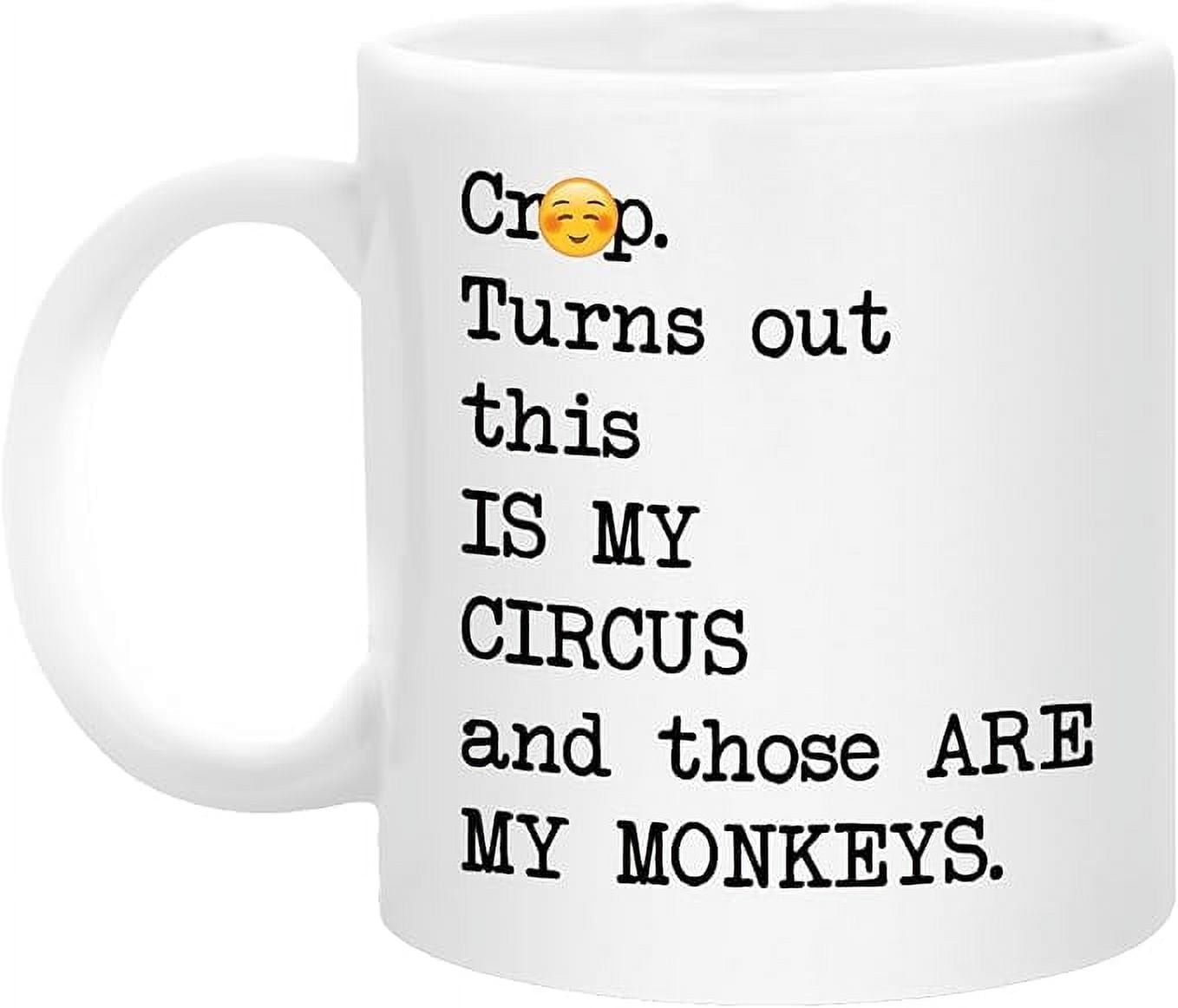 Turns Out This Is My Circus And These Are My Monkeys Ceramic Coffee Mug ...