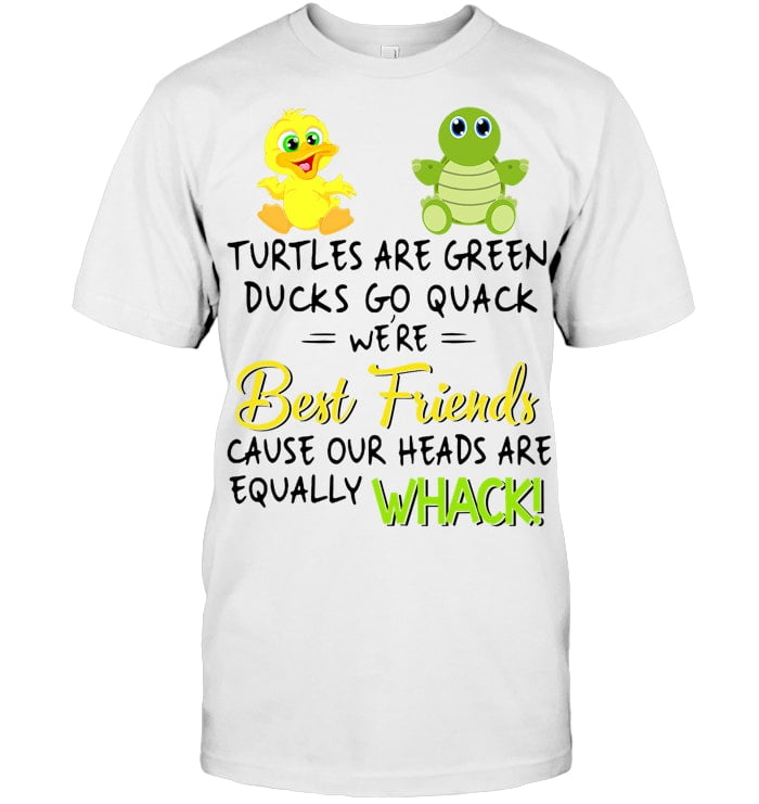 Turtles Are Green Ducks Go Quack Were Best Friends Funny T Shirt ...