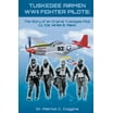 Tuskegee Airmen WWII Fighter Pilots : The Story of an Original Tuskegee ...