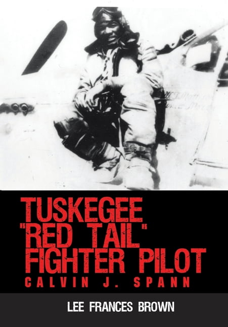 Tuskegee "Red Tail" Fighter Pilot : Calvin J. Spann - Walmart.com