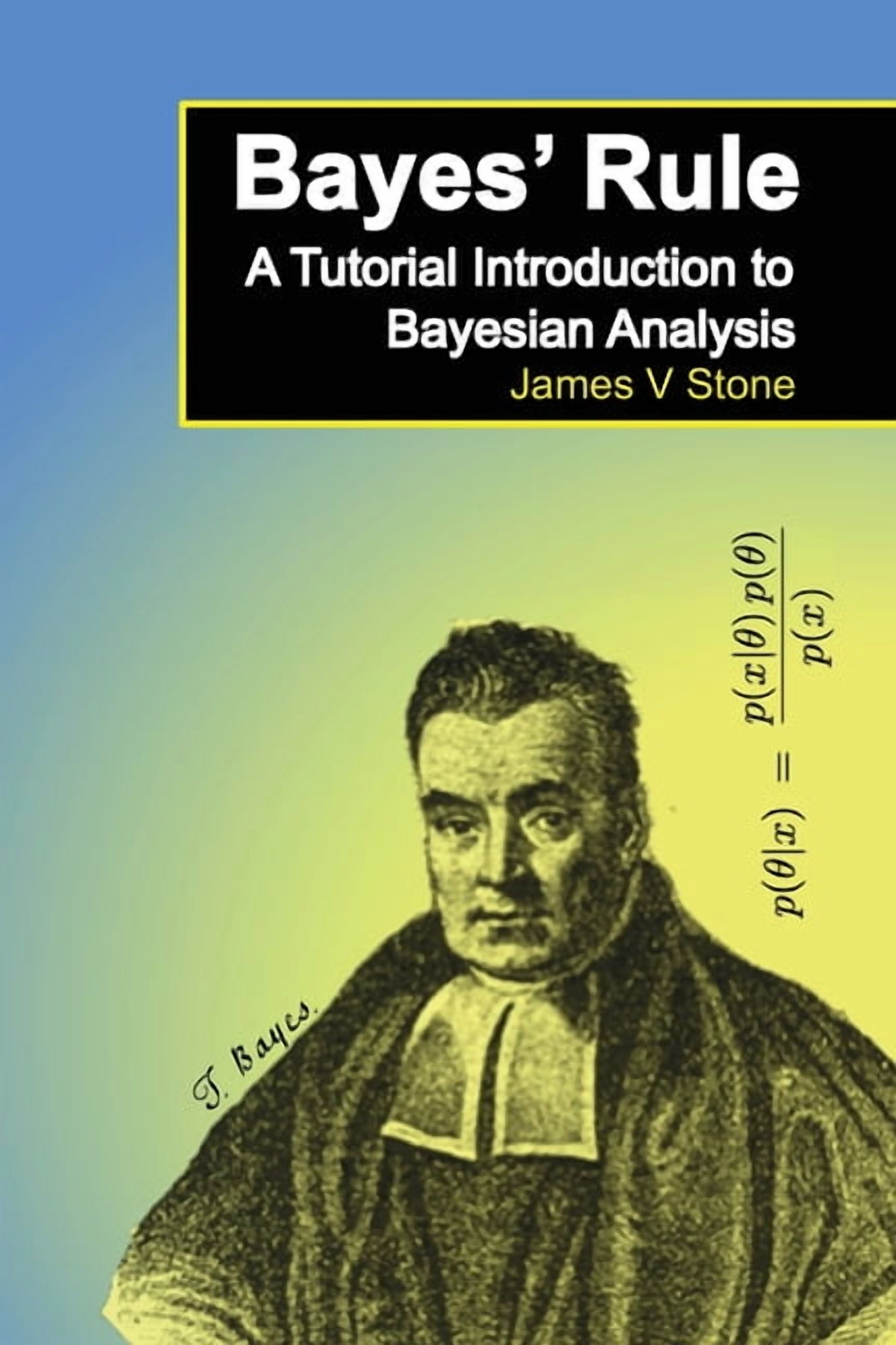 Tutorial Introductions Bayes' Rule: A Tutorial Introduction to Bayesian ...