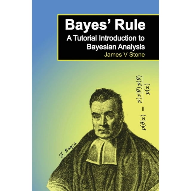 Tutorial Introductions Bayes' Rule: A Tutorial Introduction to Bayesian ...