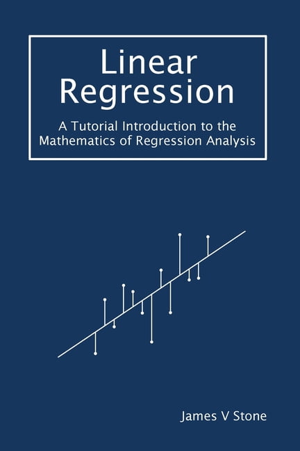 Tutorial Introductions: Linear Regression: A Tutorial Introduction to the Mathematics of ...