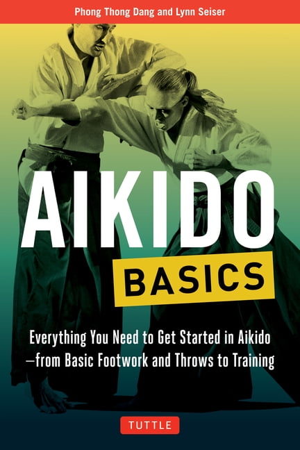 Tuttle Martial Arts Basics Aikido Basics: Everything You Need to Get ...