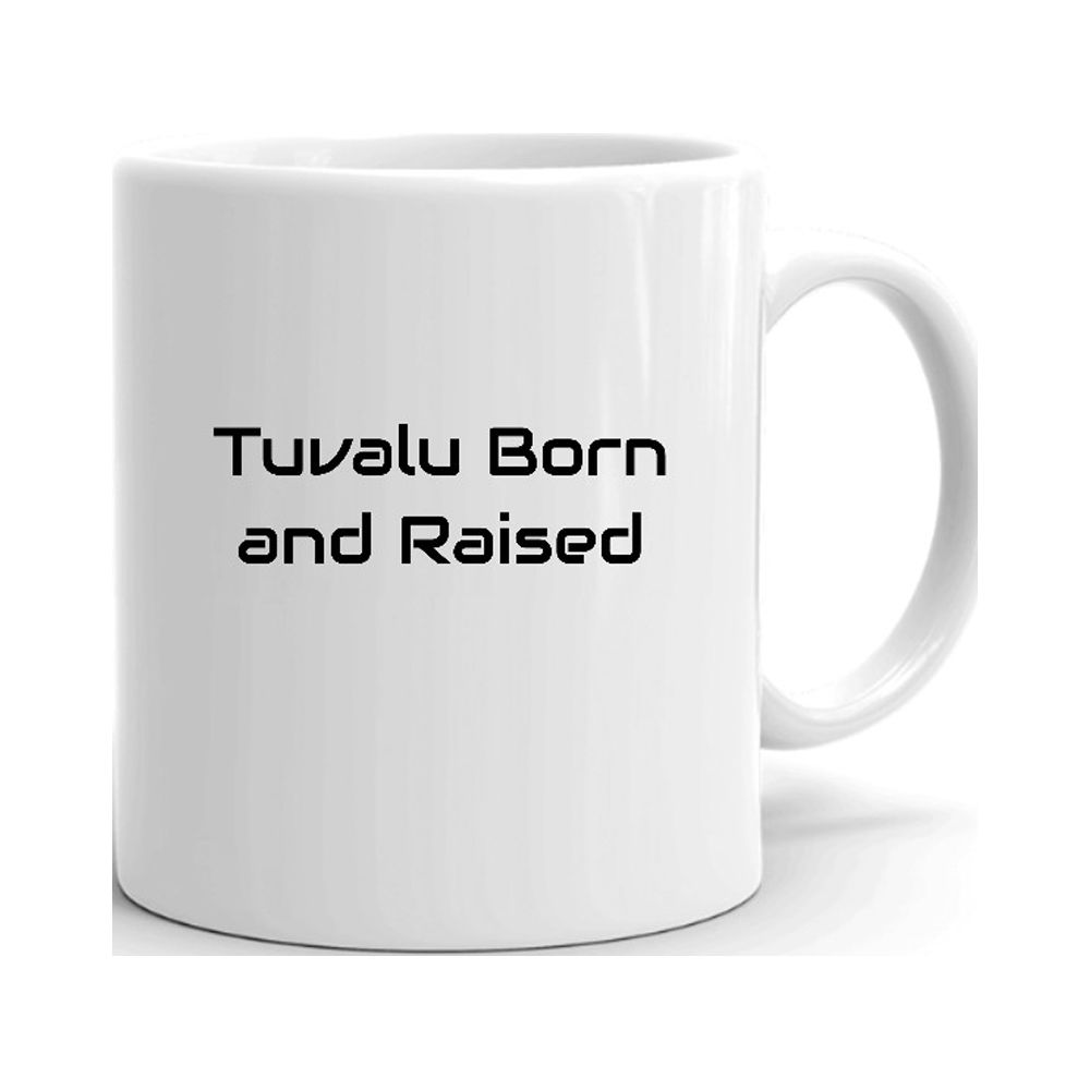 Tuvalu Born And Raised Ceramic Dishwasher And Microwave Safe Mug By ...