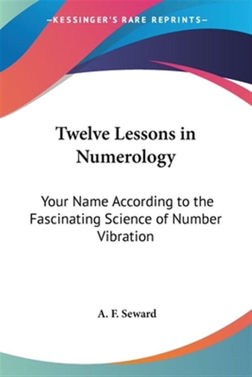 Twelve Lessons in Numerology : Your Name According to the Fascinating ...