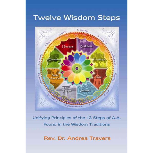 Twelve Wisdom Steps: Unifying Principles of the 12 Steps of A.A. Found ...