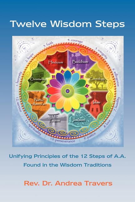 Twelve Wisdom Steps: Unifying Principles of the 12 Steps of A.A. Found ...