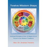 Twelve Wisdom Steps: Unifying Principles of the 12 Steps of A.A. Found ...