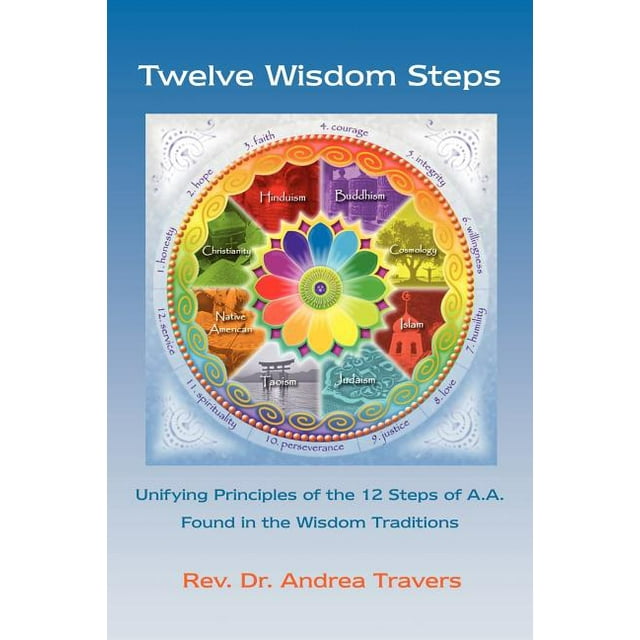 Twelve Wisdom Steps: Unifying Principles of the 12 Steps of A.A. Found ...
