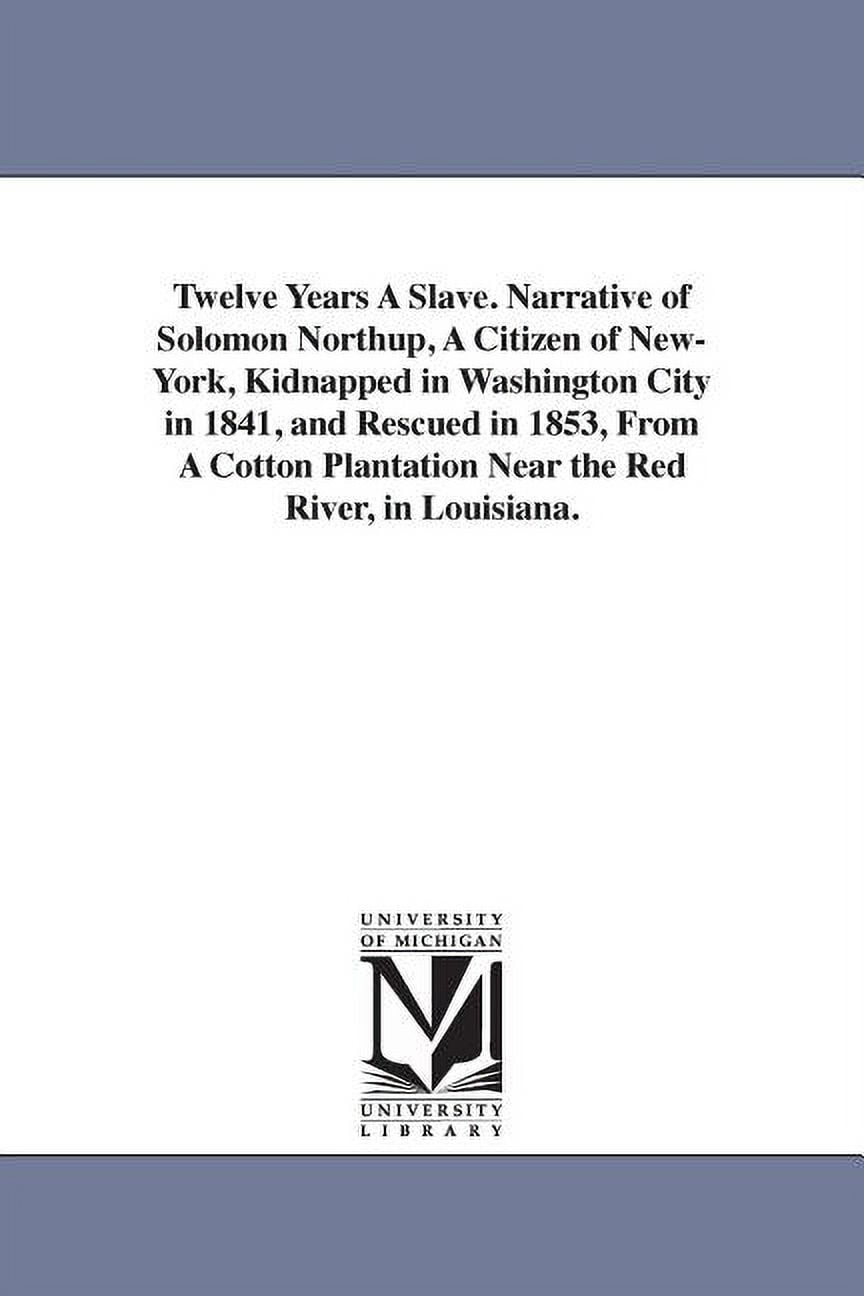 Twelve Years A Slave. Narrative of Solomon Northup, A Citizen of New ...