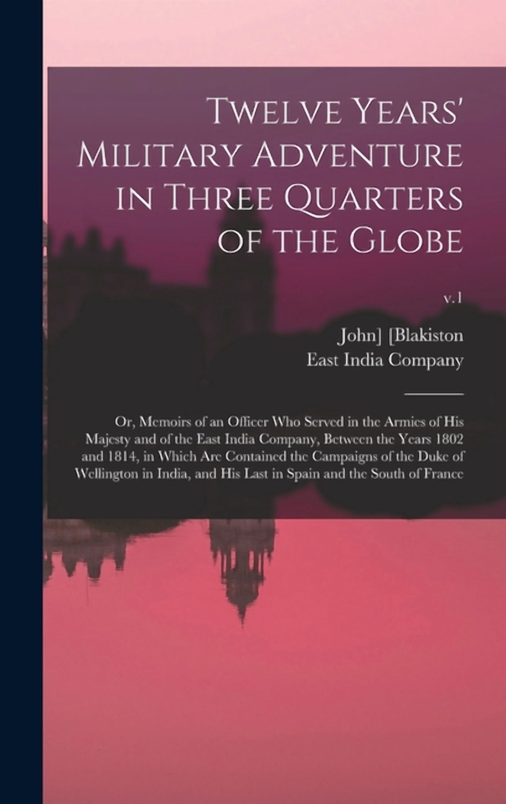 Twelve Years' Military Adventure in Three Quarters of the Globe; or ...
