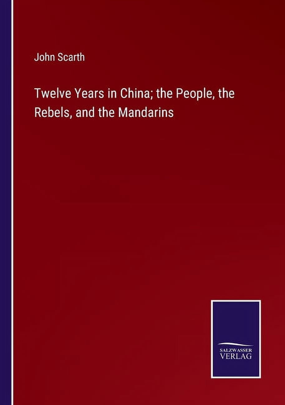 Twelve Years in China; the People, the Rebels, and the Mandarins ...