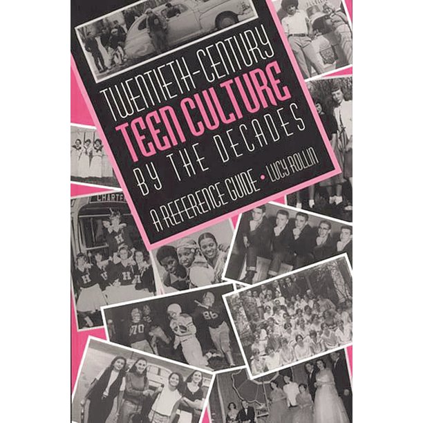 Twentieth-Century Teen Culture by the Decades: A Reference Guide ...