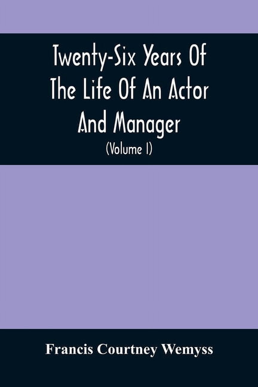 Twenty-Six Years Of The Life Of An Actor And Manager: Interspersed With ...