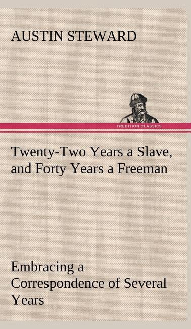 Twenty-Two Years a Slave, and Forty Years a Freeman Embracing a ...