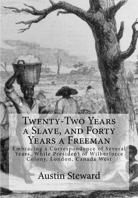 Twenty-Two Years a Slave, and Forty Years a Freeman : Embracing a ...