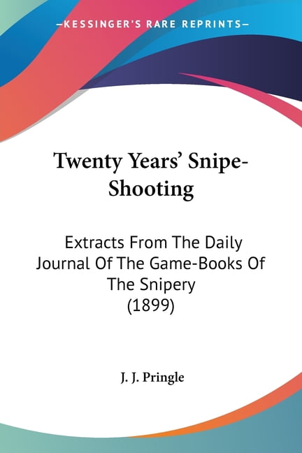Twenty Years' Snipe-Shooting: Extracts From The Daily Journal Of The ...
