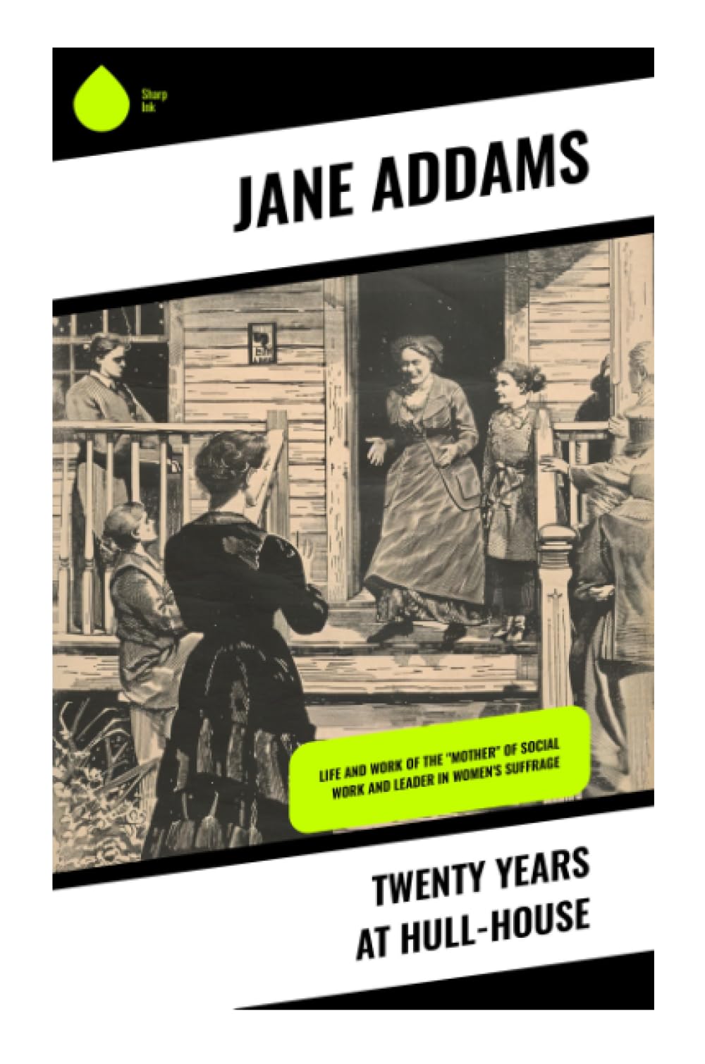 Twenty Years at Hull-House: Life and Work of the "Mother" of Social Wo ...