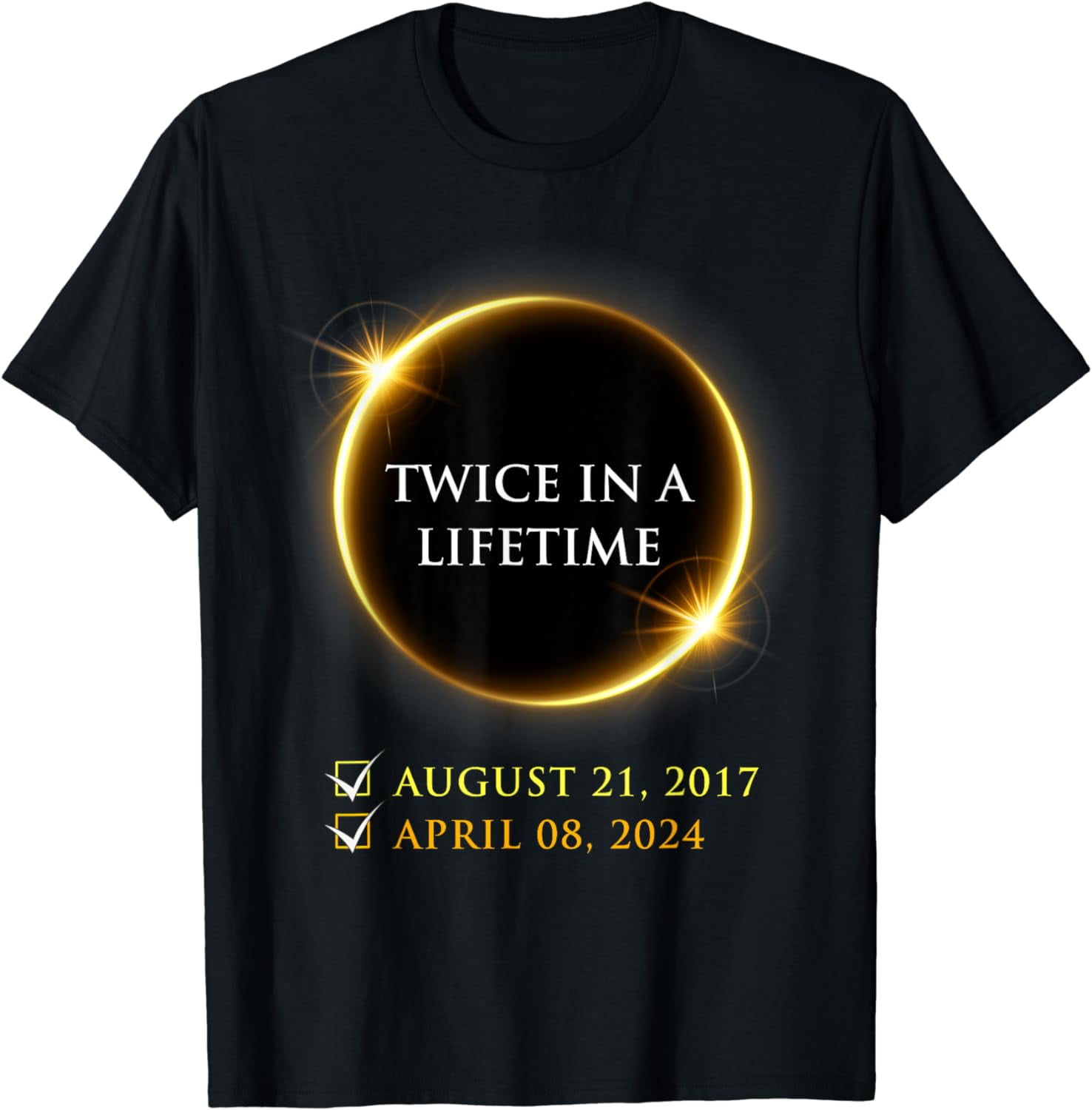 Twice in a Life Time Totality 2017 2024 Total Solar Eclipse T-Shirt ...