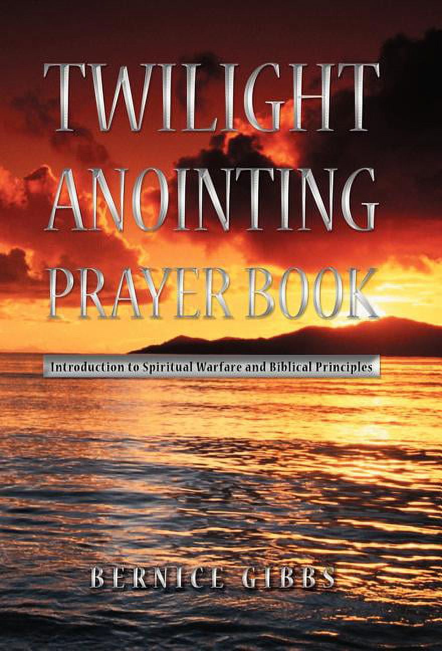 Twilight Anointing Prayer Book : Introduction to Spiritual Warfare and ...