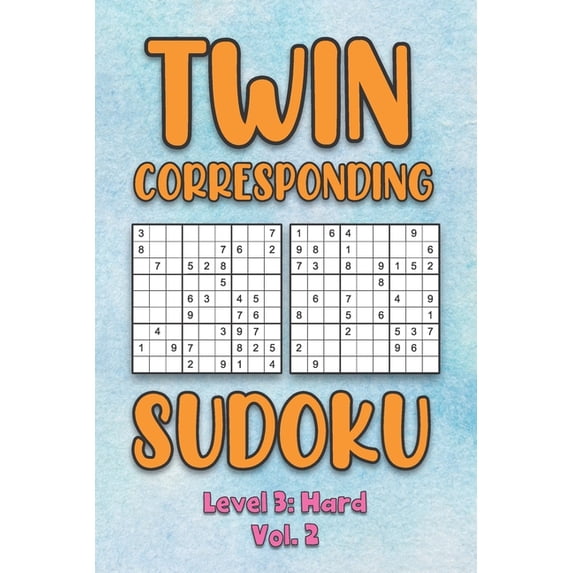Twin Corresponding Sudoku Level 3: Hard Vol. 2: Play Twin Sudoku With ...