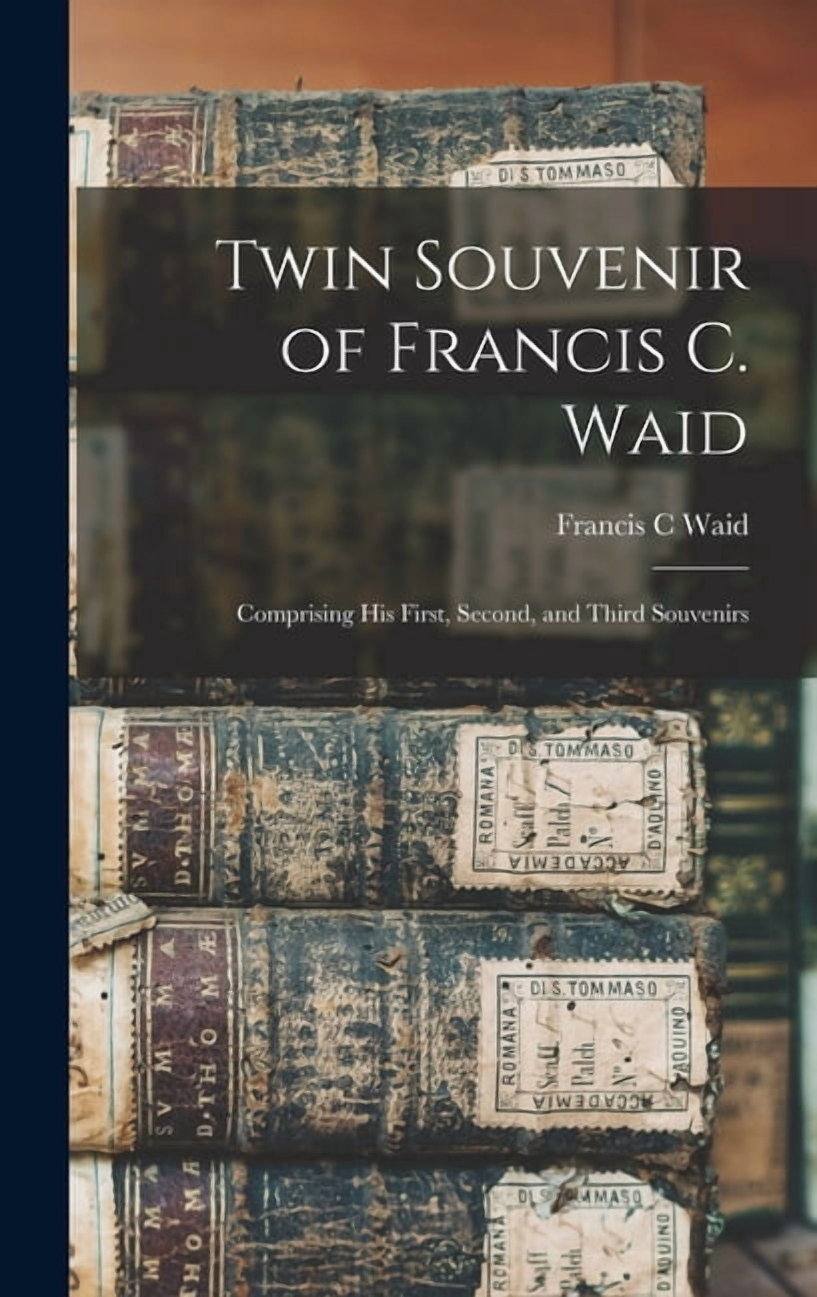 Twin Souvenir of Francis C. Waid: Comprising his First, Second, and ...