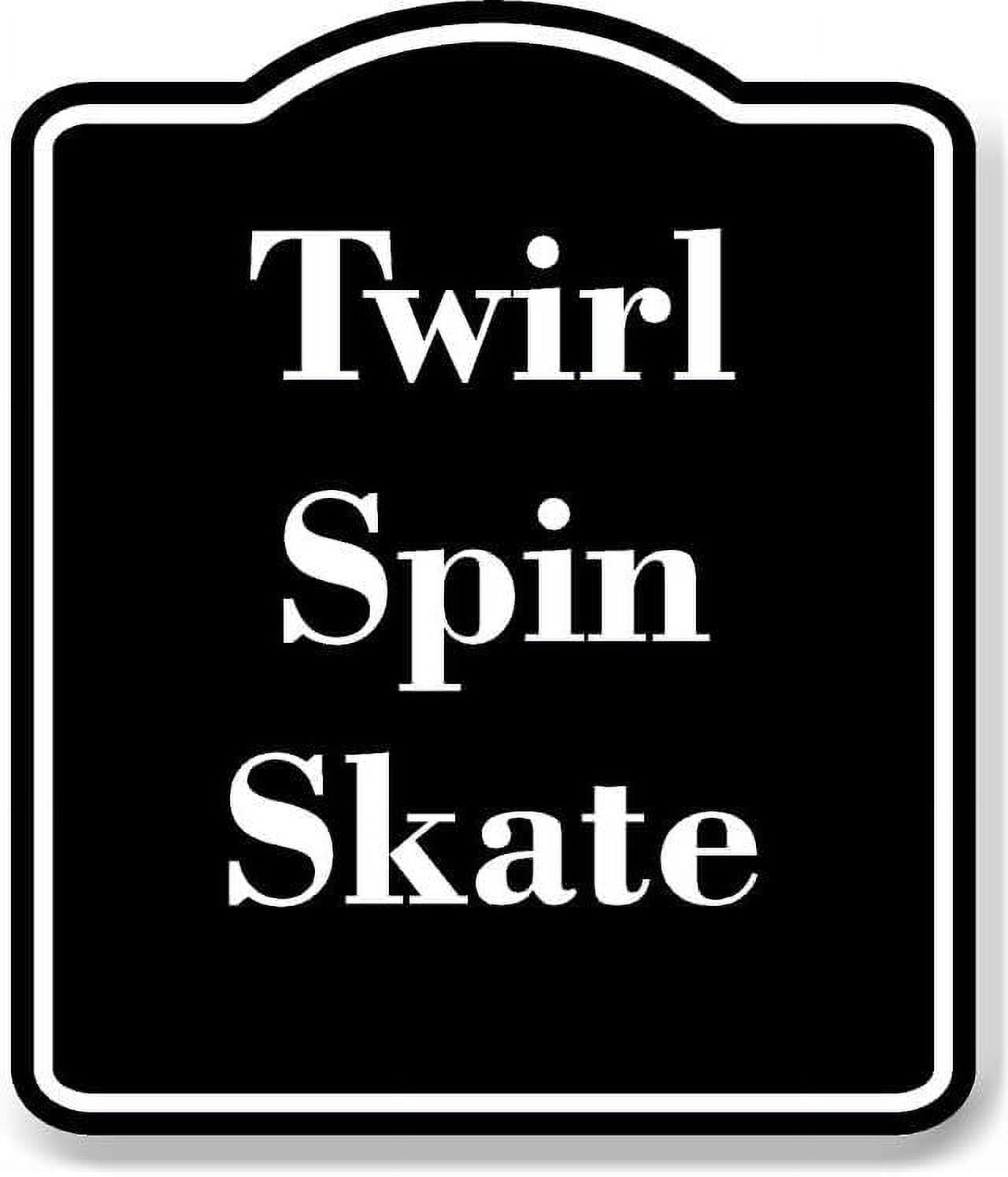 Twirl Spin Skate BLACK Aluminum Composite Sign 15''x18'' - Walmart.com