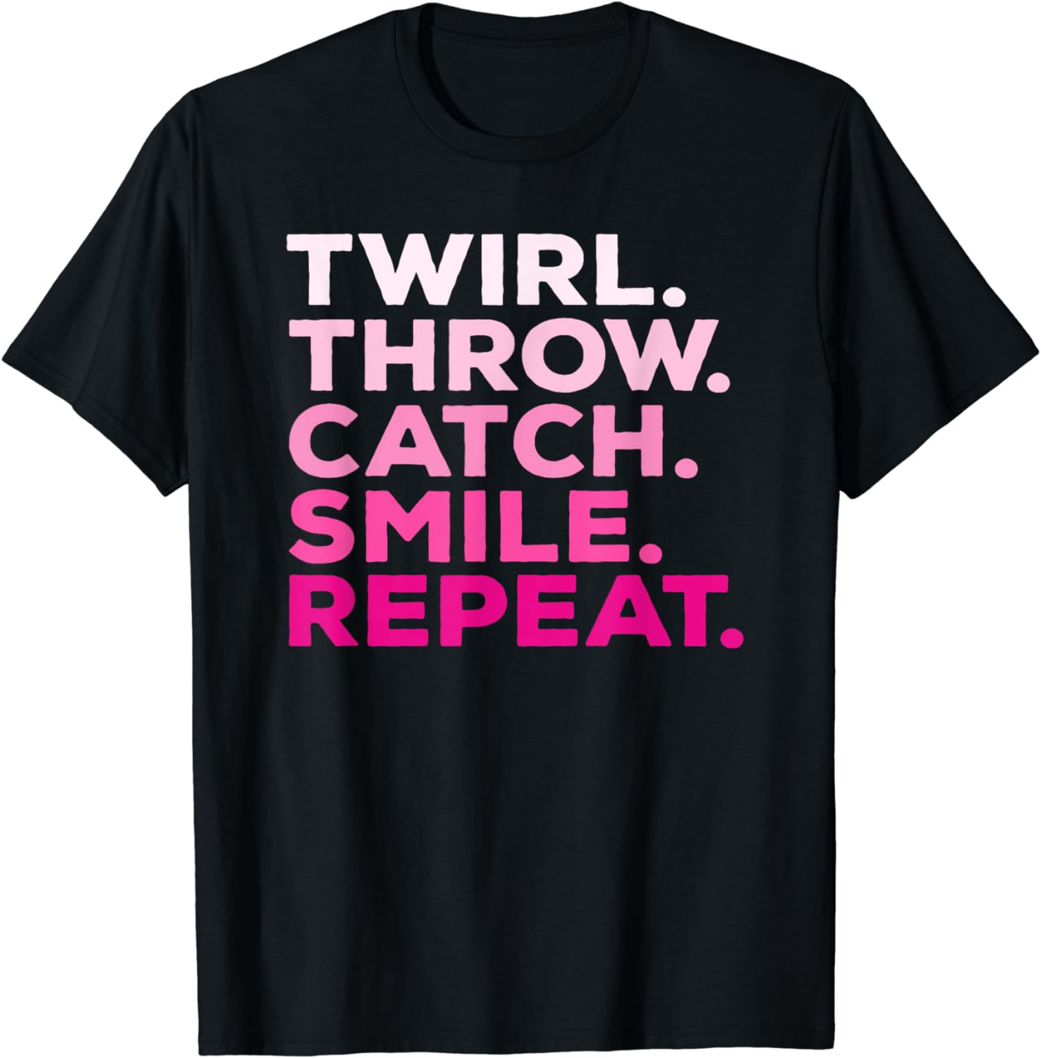 Twirl Throw Catch Smile Repeat Baton Twirling T-Shirt - Walmart.com