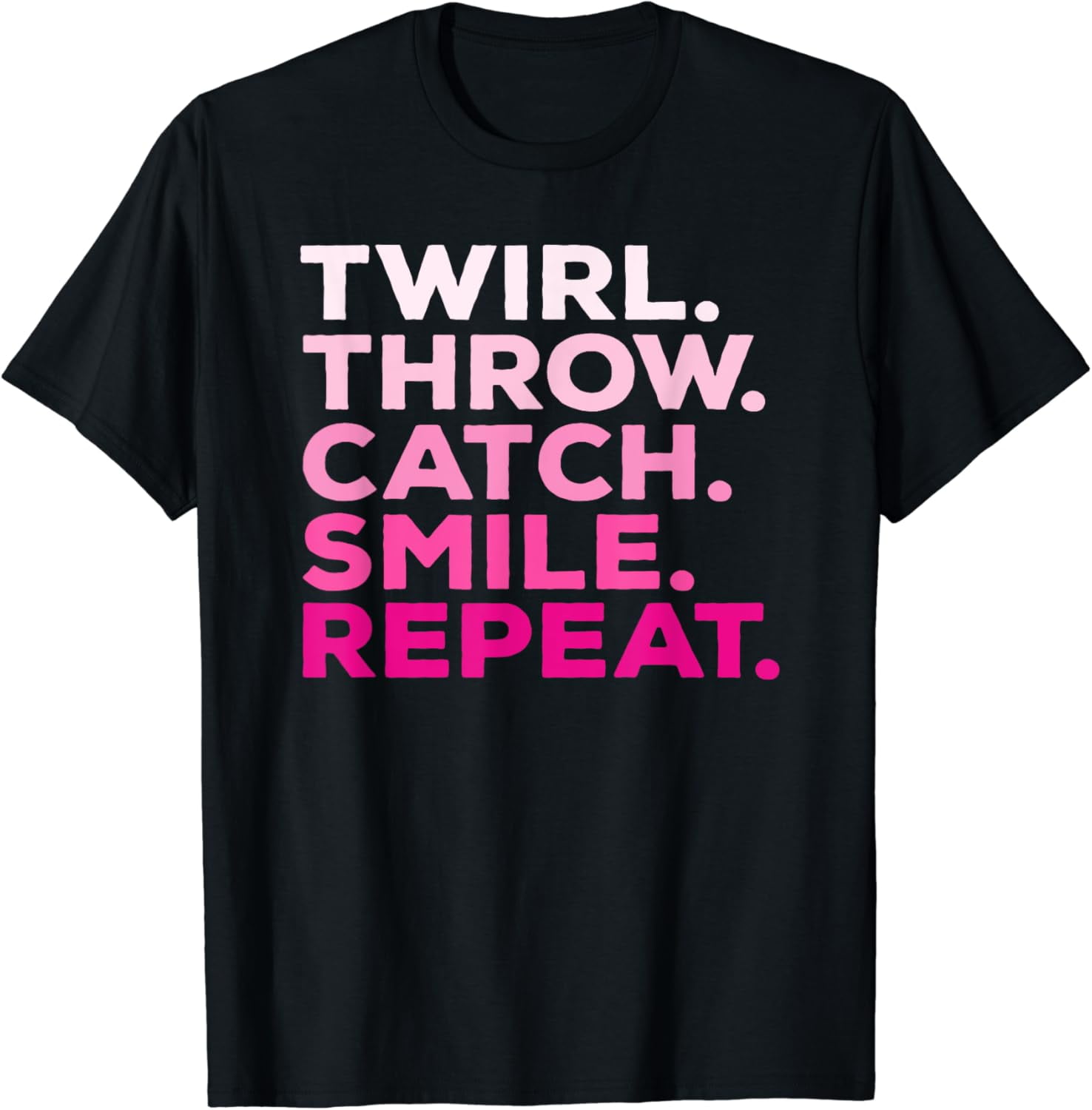 Twirl Throw Catch Smile Repeat Baton Twirling T-Shirt - Walmart.com