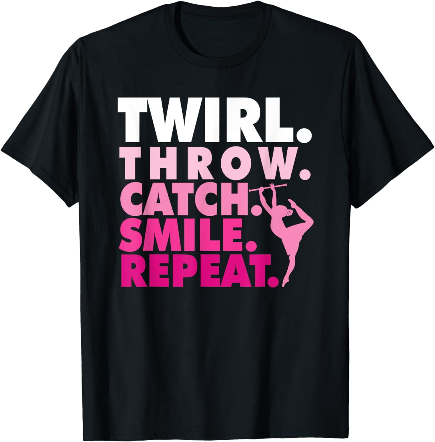 Twirl Throw Catch Smile Repeat Baton Twirling T-Shirt - Walmart.com