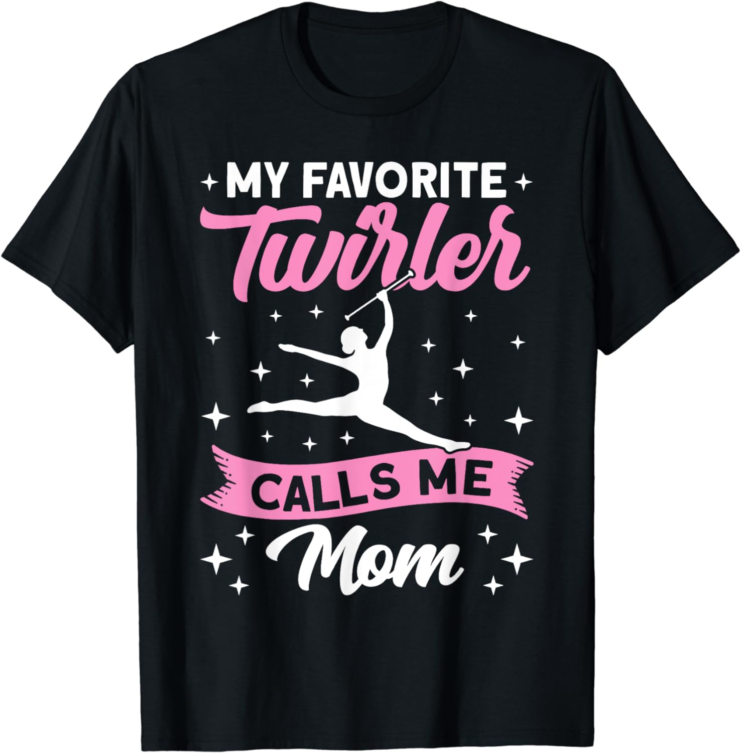 Twirler my favorite twirler calls me mom Baton Twirling T-Shirt ...