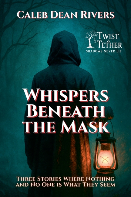Twist & Tether: Shadows Never Lie Whispers Beneath the Mask: Three ...