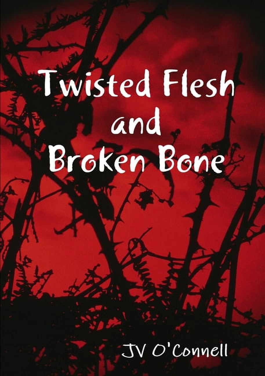 Twisted Flesh and Broken Bone, (Paperback) - Walmart.com