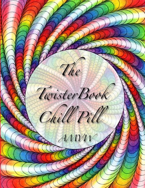 Twister Chill Pills: The Twister Book Chill Pill : Relax and color your ...