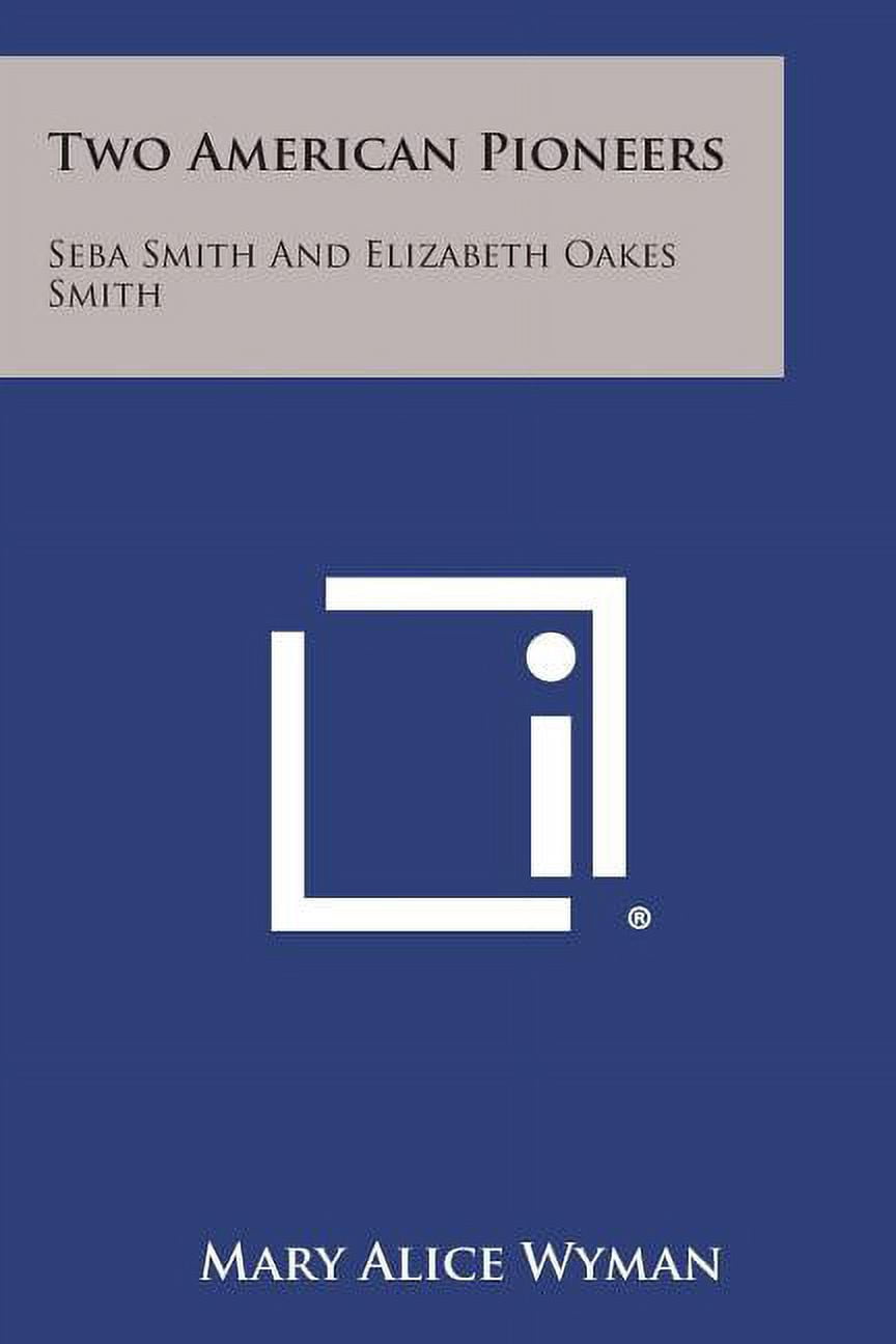 Two American Pioneers : Seba Smith and Elizabeth Oakes Smith - Walmart.com