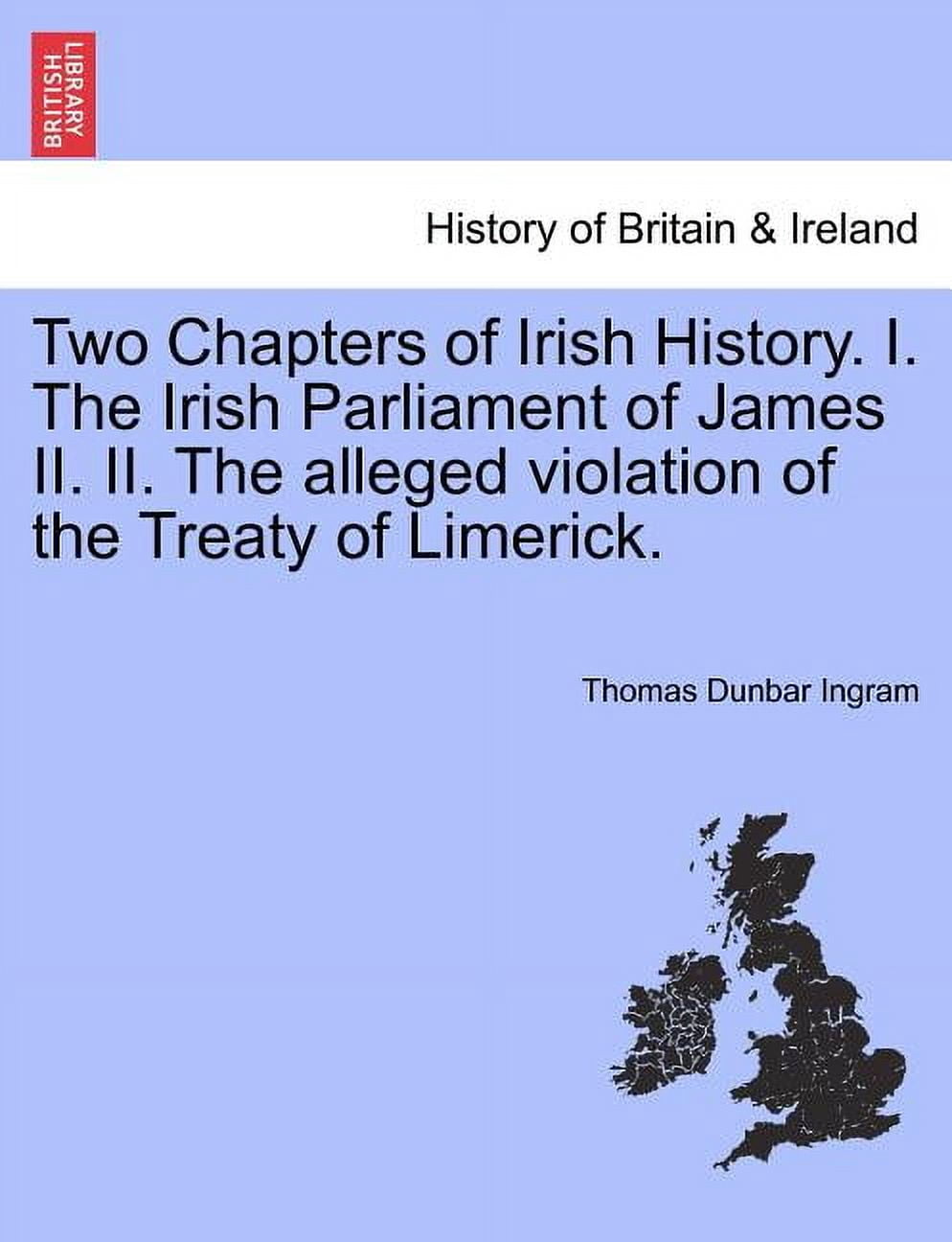 Two Chapters of Irish History. I. the Irish Parliament of James II. II ...
