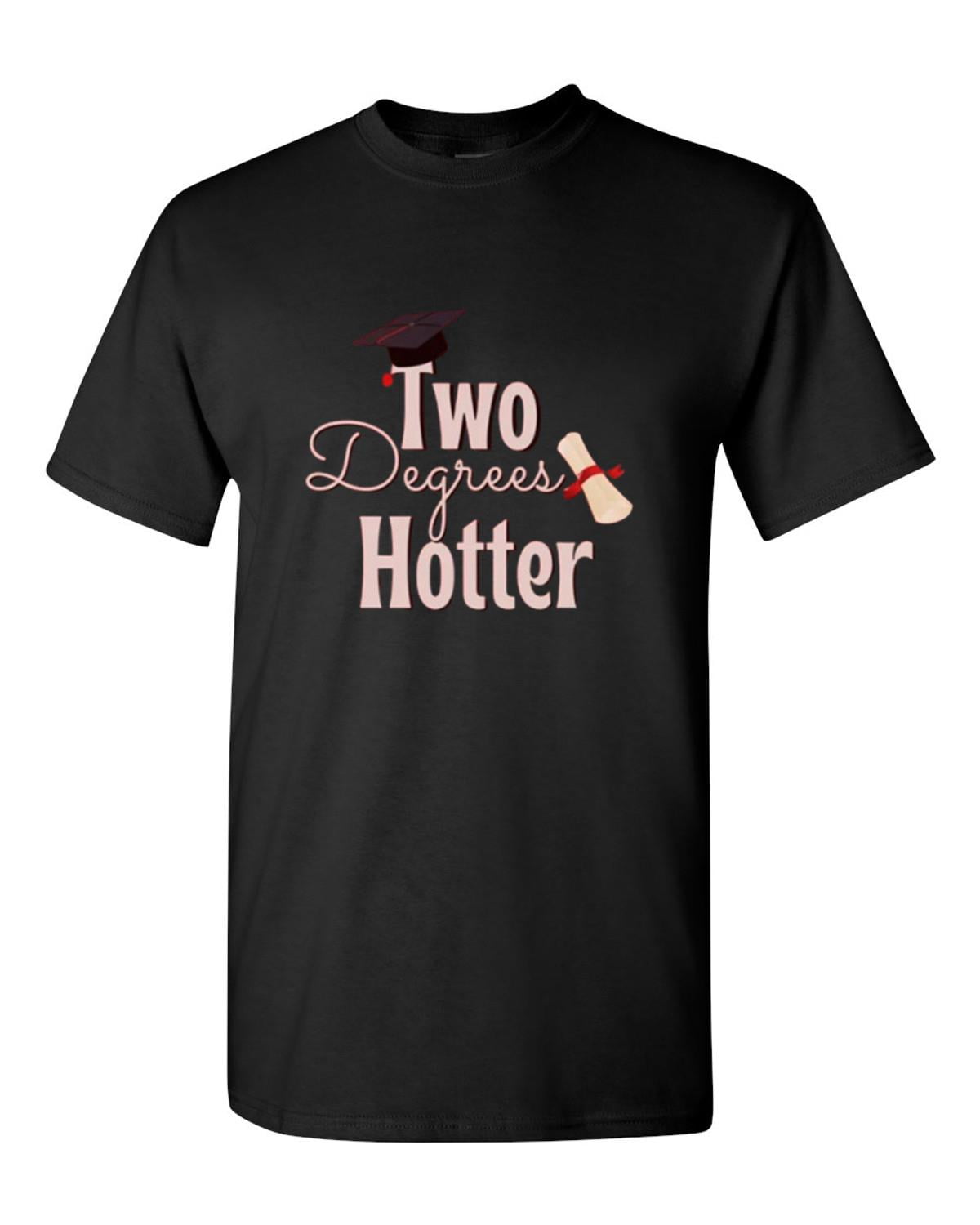 Two Degrees Hotter Graduation Funny School Accomplishment T-Shirt, for ...
