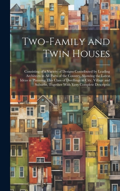 Two-Family and Twin Houses: Consisting of a Variety of Designs ...